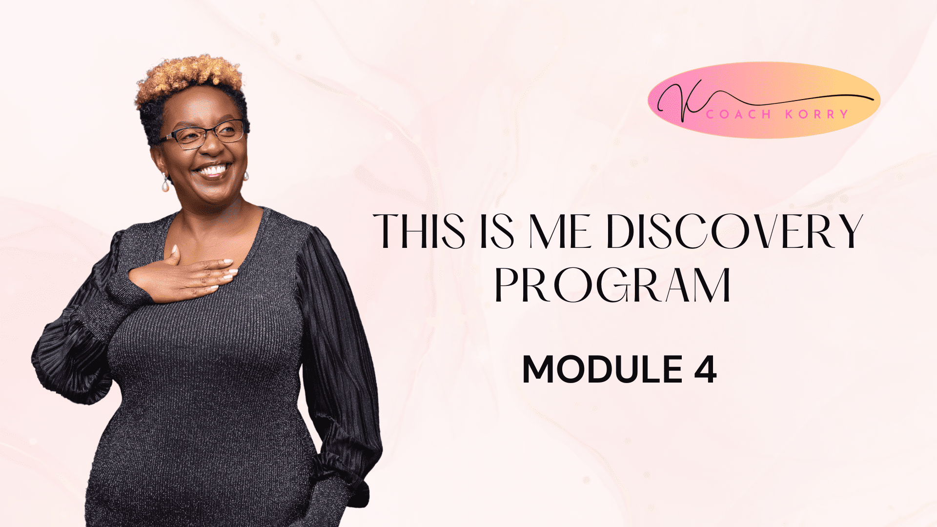 MODULE 4 – UNLOCKING THE GREATNESS WITHIN – Coach Korry